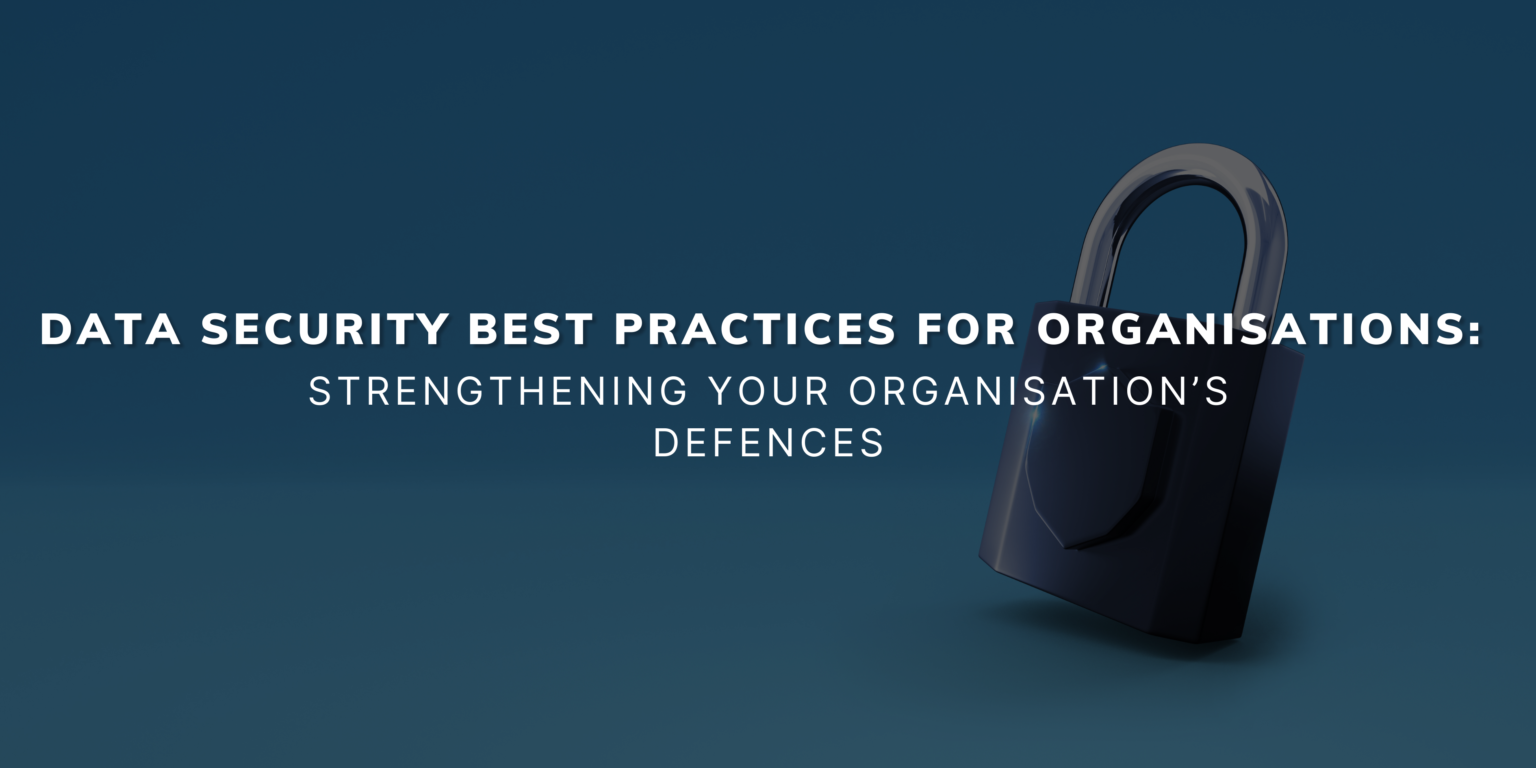 Data Security Best Practices for Organisations: Strengthening Your ...