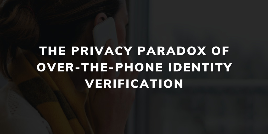 The Privacy Paradox of Over-The-Phone Identity Verification – Data ...